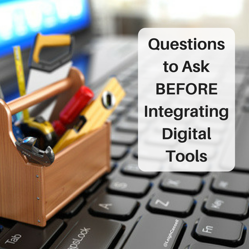Questions to Ask BEFORE Integrating Digital Tools – Leigh Cassell ...